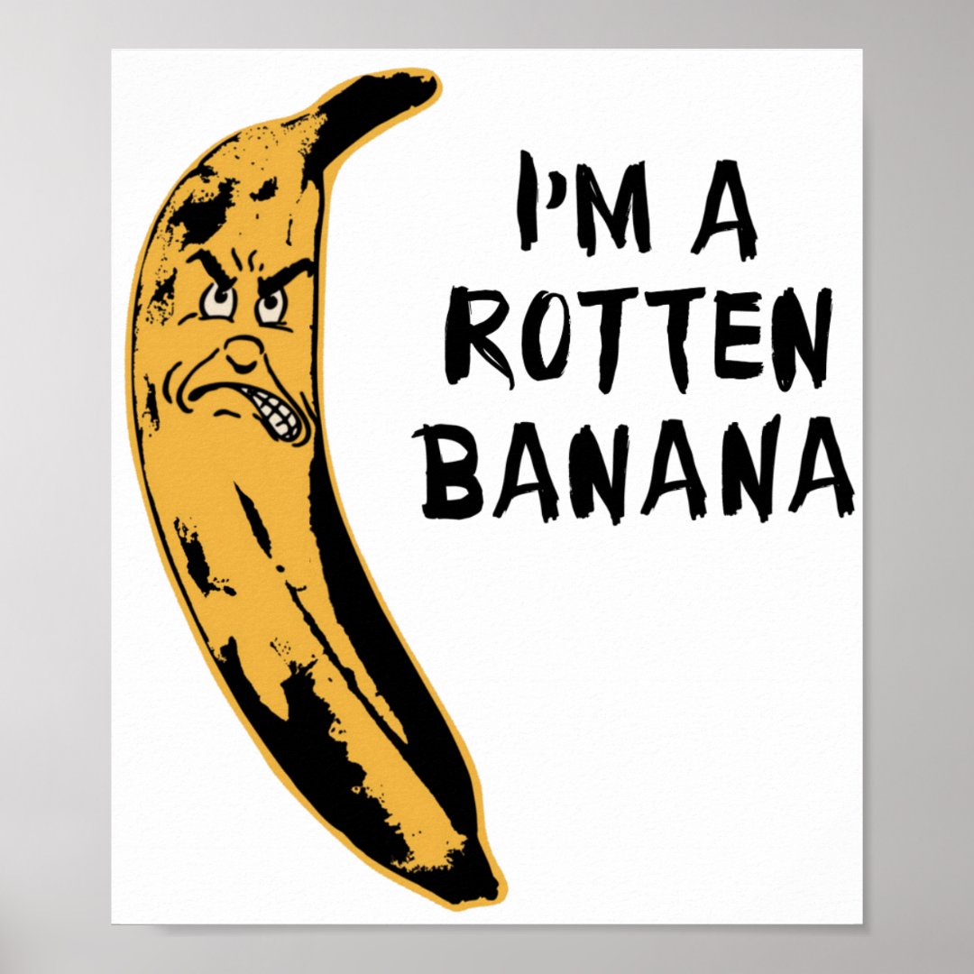 I'm A Rotten Banana Poster | Zazzle