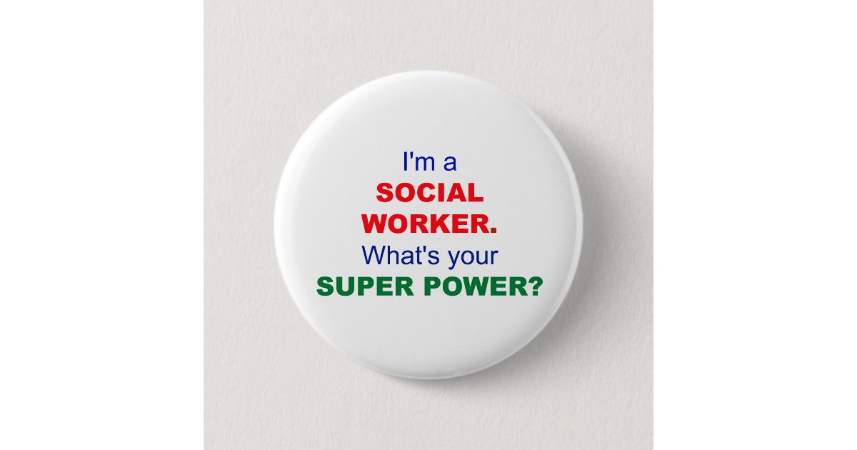 I'm a Social Worker. What's Your Super Power? Button | Zazzle