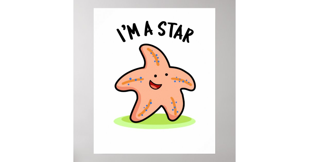 I'm A Star Funny Starfish Pun Poster | Zazzle