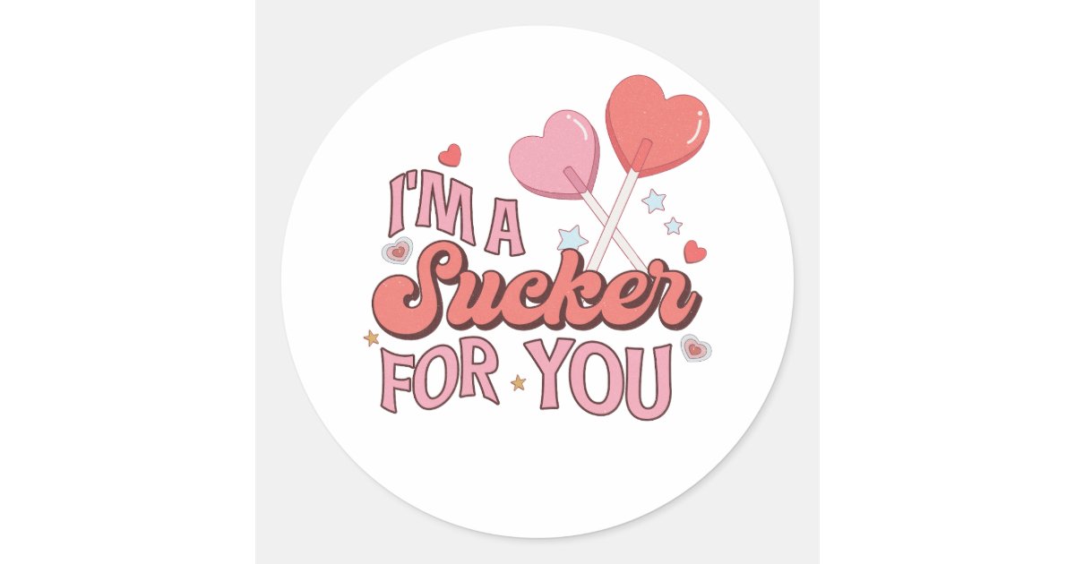 I'm a Sucker for You Classic Round Sticker | Zazzle