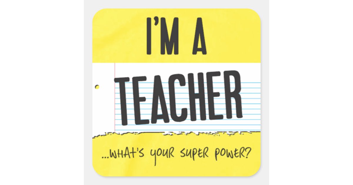 I'm a teacher what's your super power square sticker | Zazzle