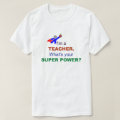 I'm a Teacher. What's Your Super Power? T-Shirt | Zazzle