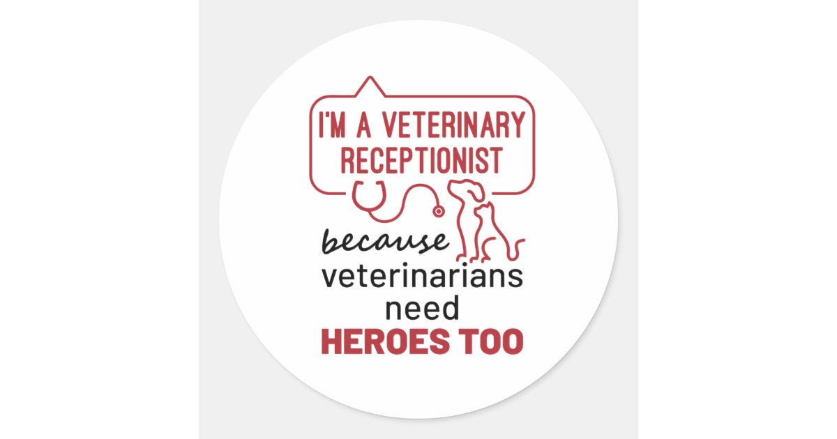 I'm a Veterinary Receptionist Because Heroes Quote Classic Round Sticker | Zazzle