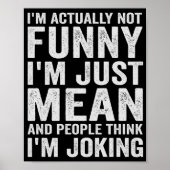 I'm Actually Not Funny I'm Just Mean And People Poster | Zazzle