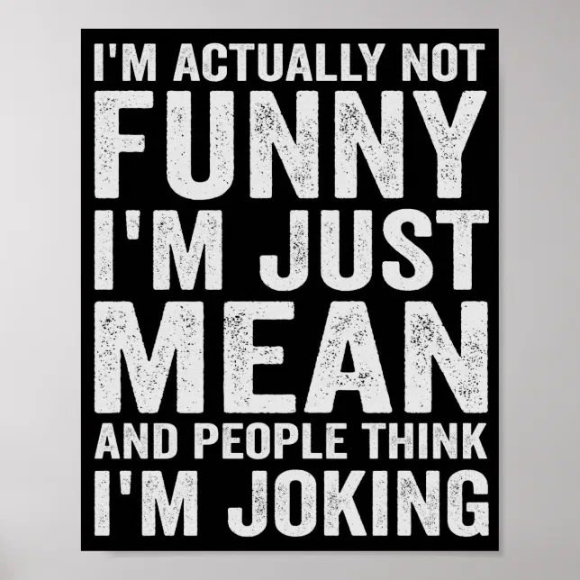 I'm Actually Not Funny I'm Just Mean And People Poster | Zazzle