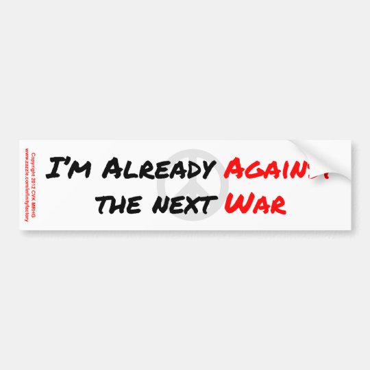 I'm Already Against War Bumper Sticker | Zazzle.com