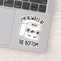 I'm Always At The Bottom Funny Toilet Paper Pun Sticker | Zazzle
