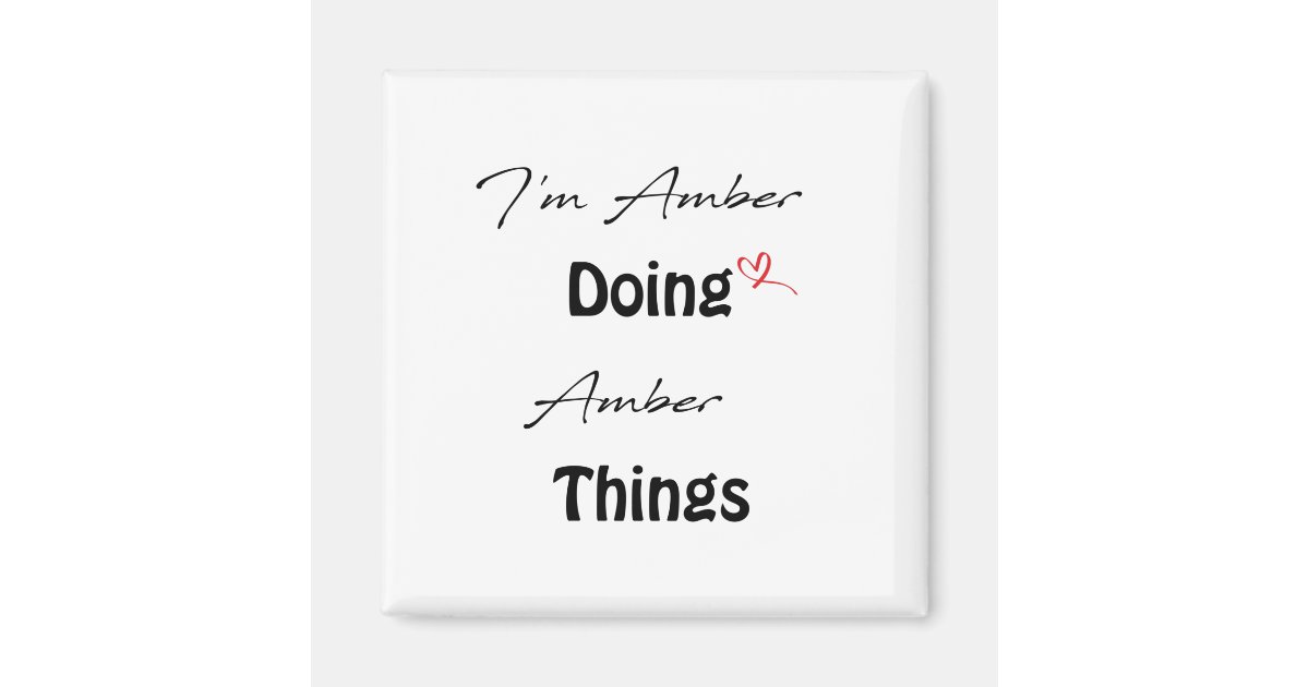 I'm Amber Doing Amber Things Magnet | Zazzle