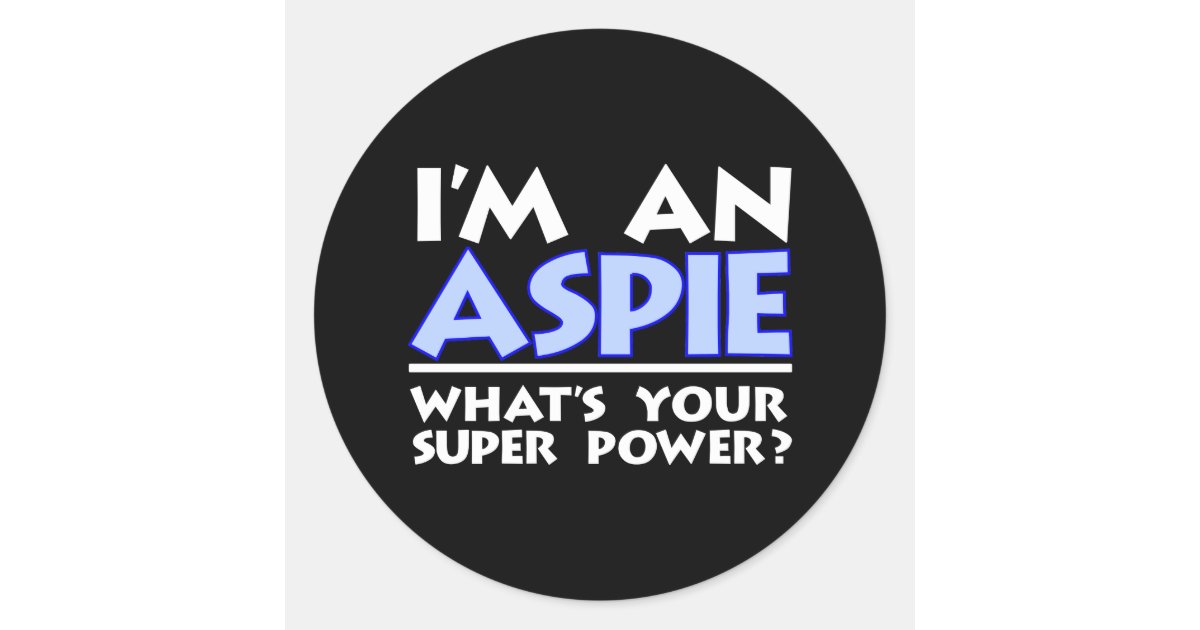 I'm an Aspie. What's Your Super Power? Classic Round Sticker | Zazzle