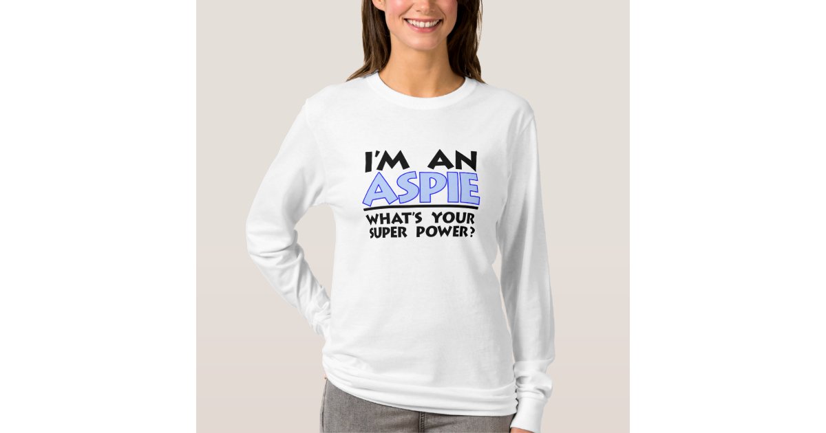 I'm an Aspie. What's Your Super Power? T-Shirt | Zazzle
