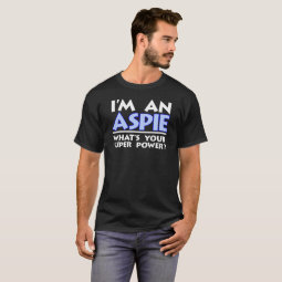 I'm an Aspie. What's Your Super Power? T-Shirt | Zazzle
