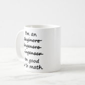 I'm an Engineer I'm Good at Math Coffee Mug | Zazzle