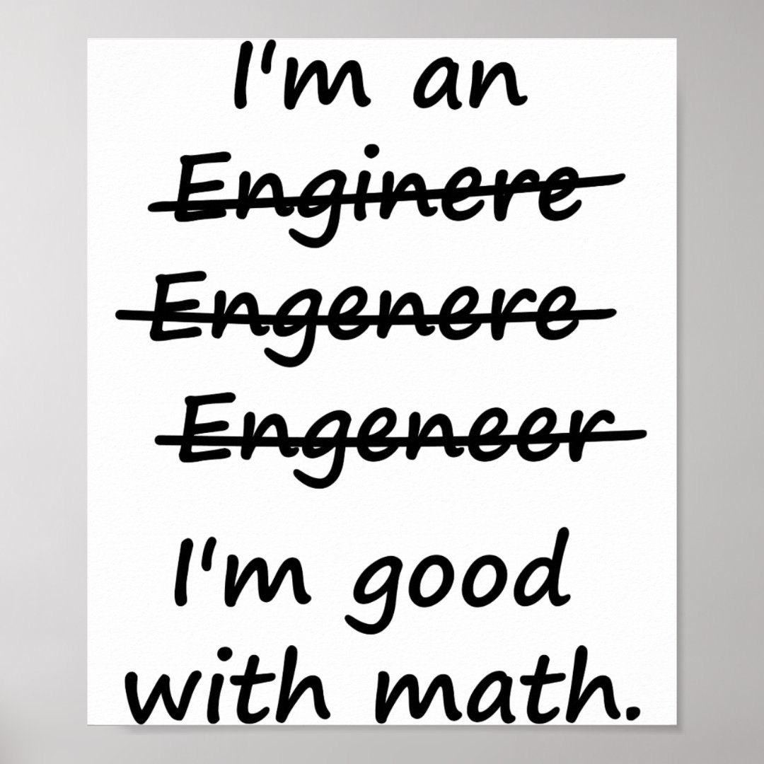 I'm an Engineer I'm Good at Math Poster | Zazzle