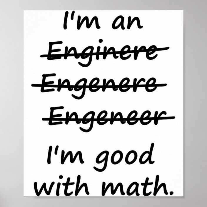 I'm an Engineer I'm Good at Math Poster | Zazzle.com