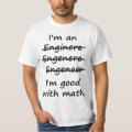 I'm an Engineer I'm Good at Math T-Shirt | Zazzle