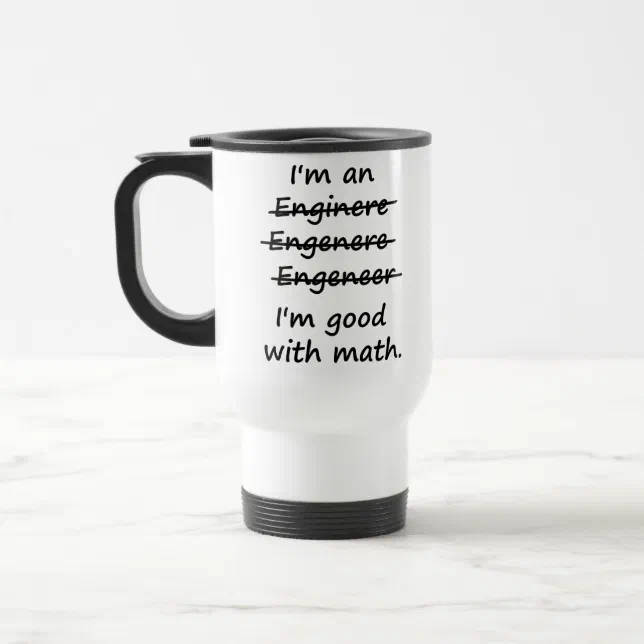 I'm an Engineer I'm Good at Math Travel Mug | Zazzle