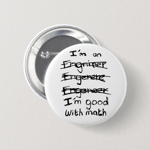I'm an Engineer, I'm Good With Math Button | Zazzle