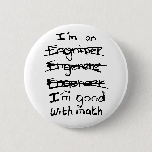 I'm an Engineer, I'm Good With Math Button | Zazzle