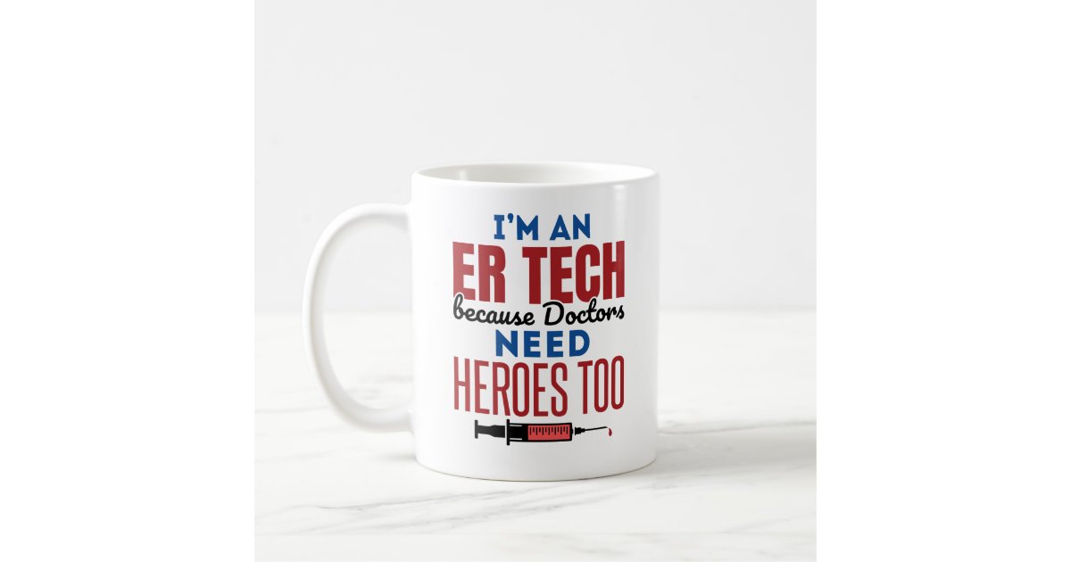 I'm An ER Tech Because Doctors Need Heroes Too Coffee Mug | Zazzle