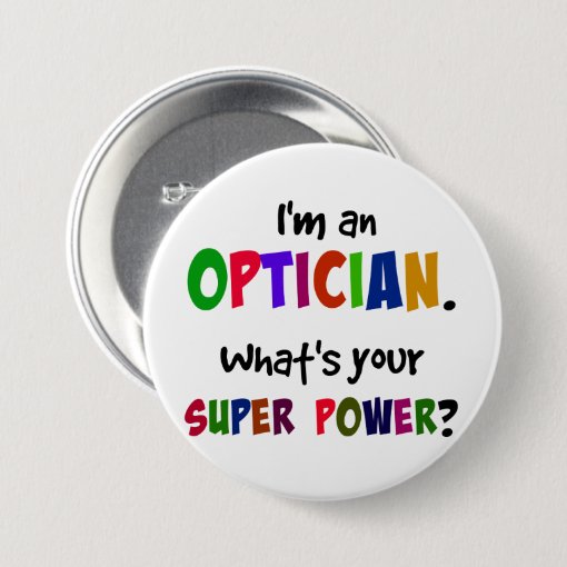 I'm an Optician. What's Your Super Power? Button | Zazzle