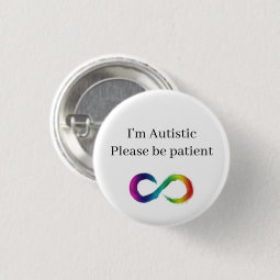 I'm Autistic, please be patient Button | Zazzle
