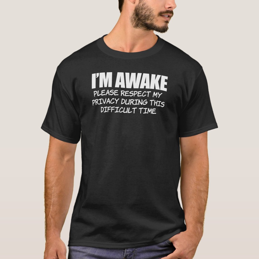 I'm Awake Please Respect Privacy T-Shirt | Zazzle