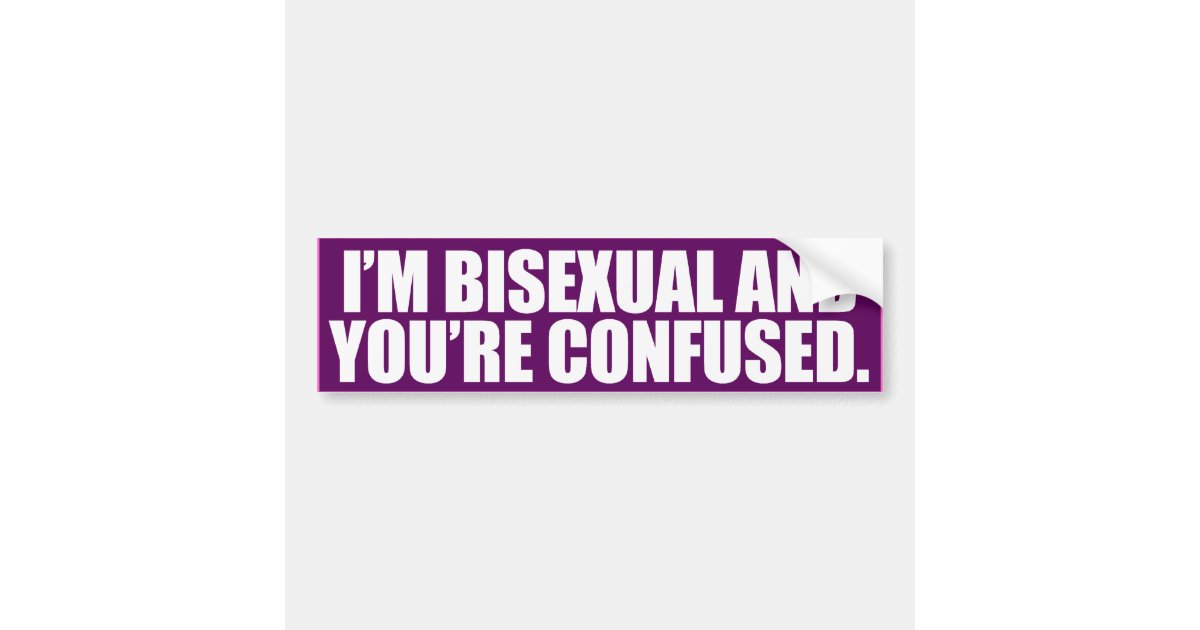 I'M BISEXUAL AND YOU'RE CONFUSED -.png Bumper Sticker | Zazzle