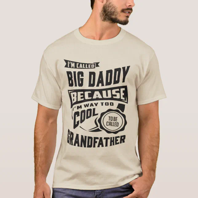 I'm Called Big Daddy Gifts T-Shirt | Zazzle