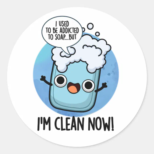 I'm Clean Now Funny Addicted To Soap Pun Classic Round Sticker | Zazzle