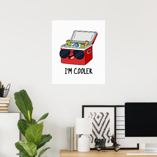 I'm Cooler Funny Ice Cooler Box Pun Poster | Zazzle