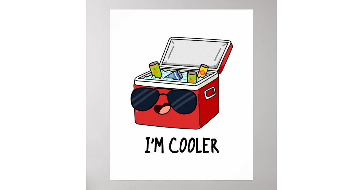 I'm Cooler Funny Ice Cooler Box Pun Poster | Zazzle