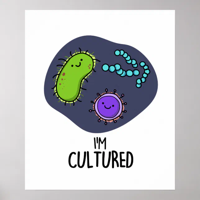 I'm Cultured Funny Bacteria Pun Poster | Zazzle