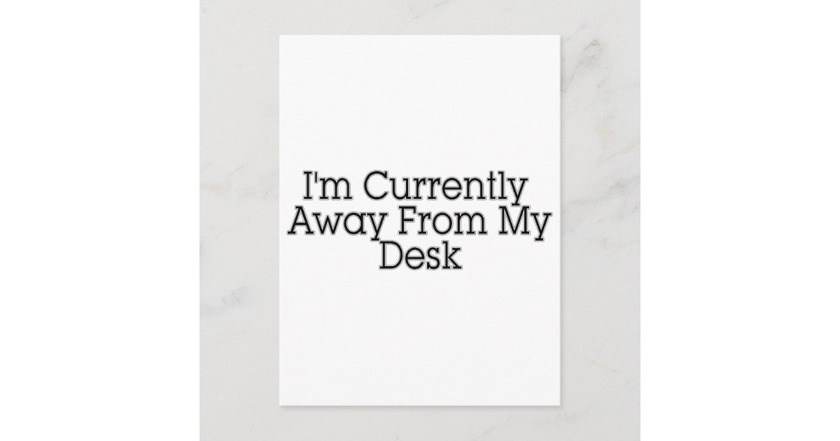 I'm Currently Away From My Desk Postcard | Zazzle.com