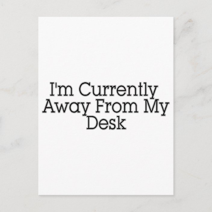 I'm Currently Away From My Desk Postcard | Zazzle.com