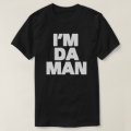 I'm Da Man T-Shirt | Zazzle