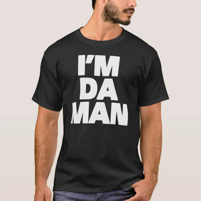 I'm Da Man T-Shirt | Zazzle