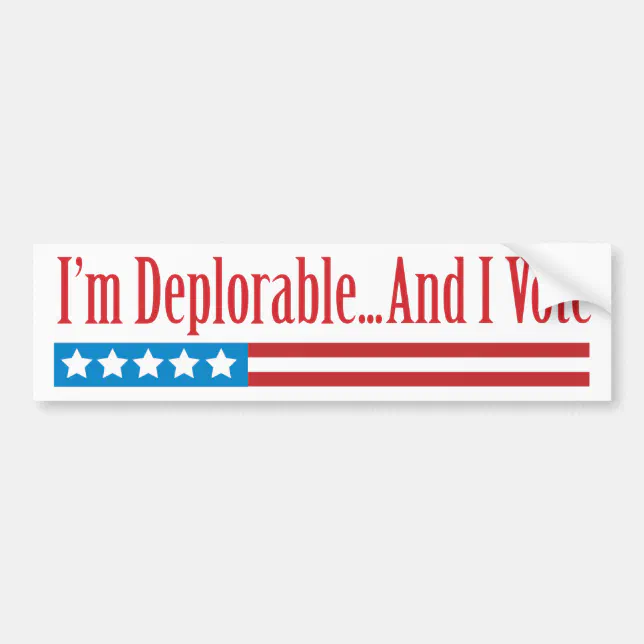 I'm Deplorable...And I Vote Bumper Sticker | Zazzle