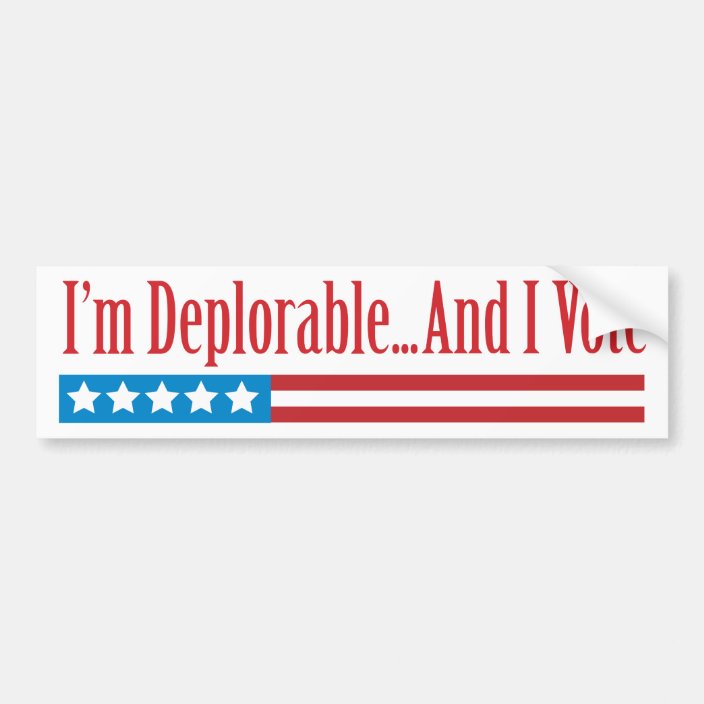 I'm Deplorable...And I Vote Bumper Sticker | Zazzle.com
