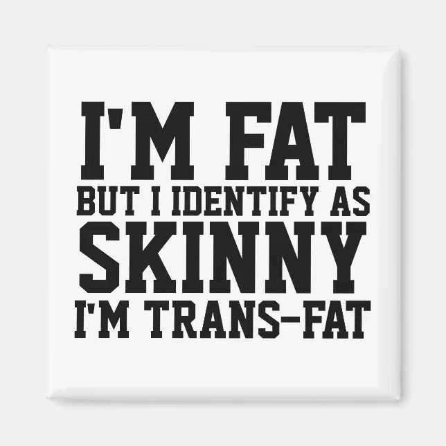 I'M FAT BUT I IDENTIFY AS SKINNY MAGNETS | Zazzle