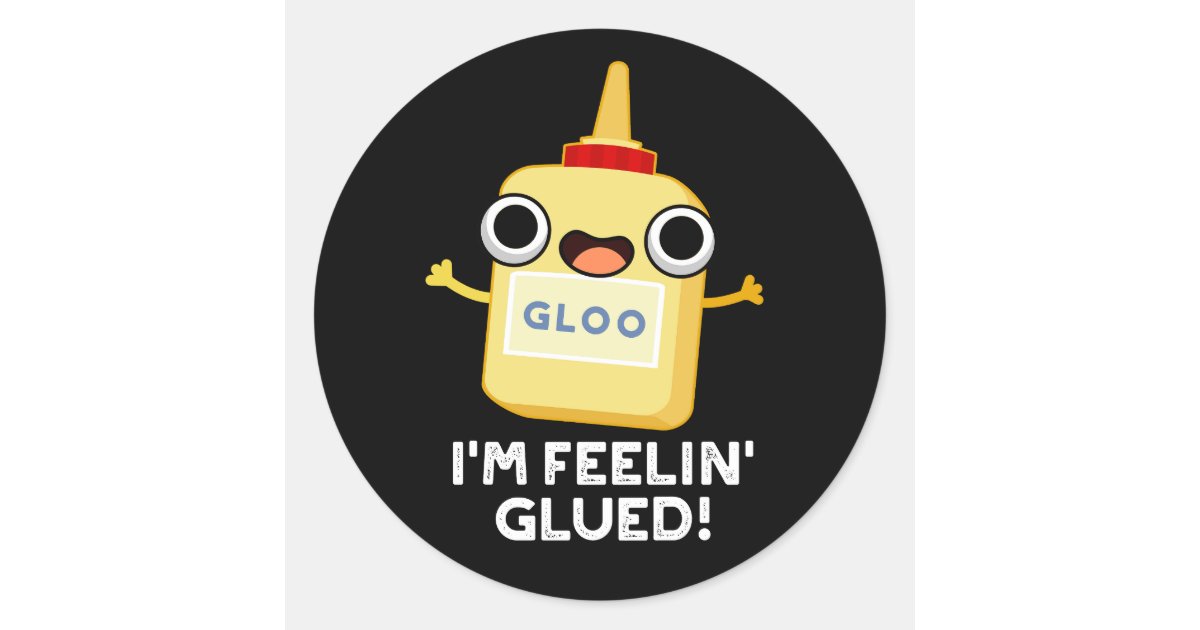 I'm Feelin Glued Funny Glue Pun Dark BG Classic Round Sticker | Zazzle
