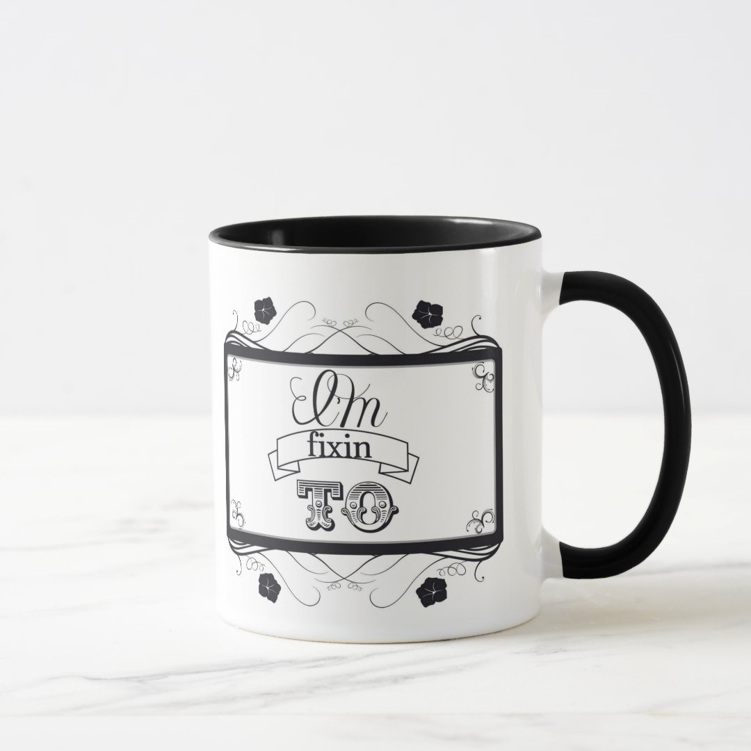 I'm fixin to Coffee/Tea Cup | Zazzle