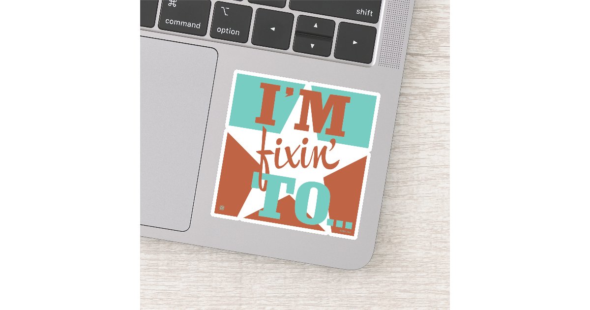 I'm Fixin' To Sticker | Zazzle