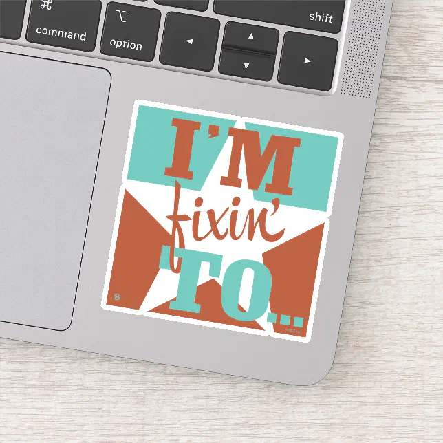 I'm Fixin' To Sticker | Zazzle