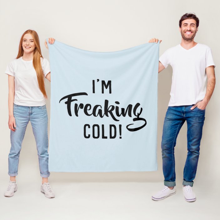I'm Freaking Cold blanket | Zazzle.com