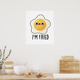 I'm Fried Funny Fried Egg Pun Poster | Zazzle