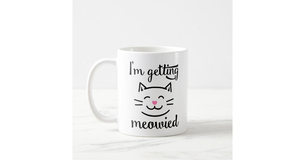 I'm Getting Meowied Engagement Coffee Mug | Zazzle