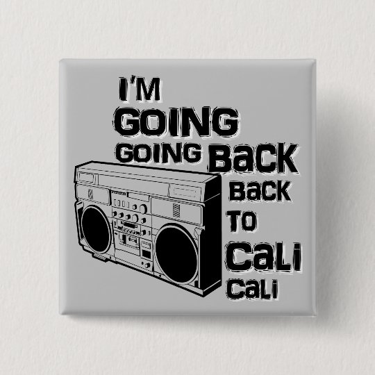 I'm Going Back To Cali-Button Pinback Button | Zazzle.com