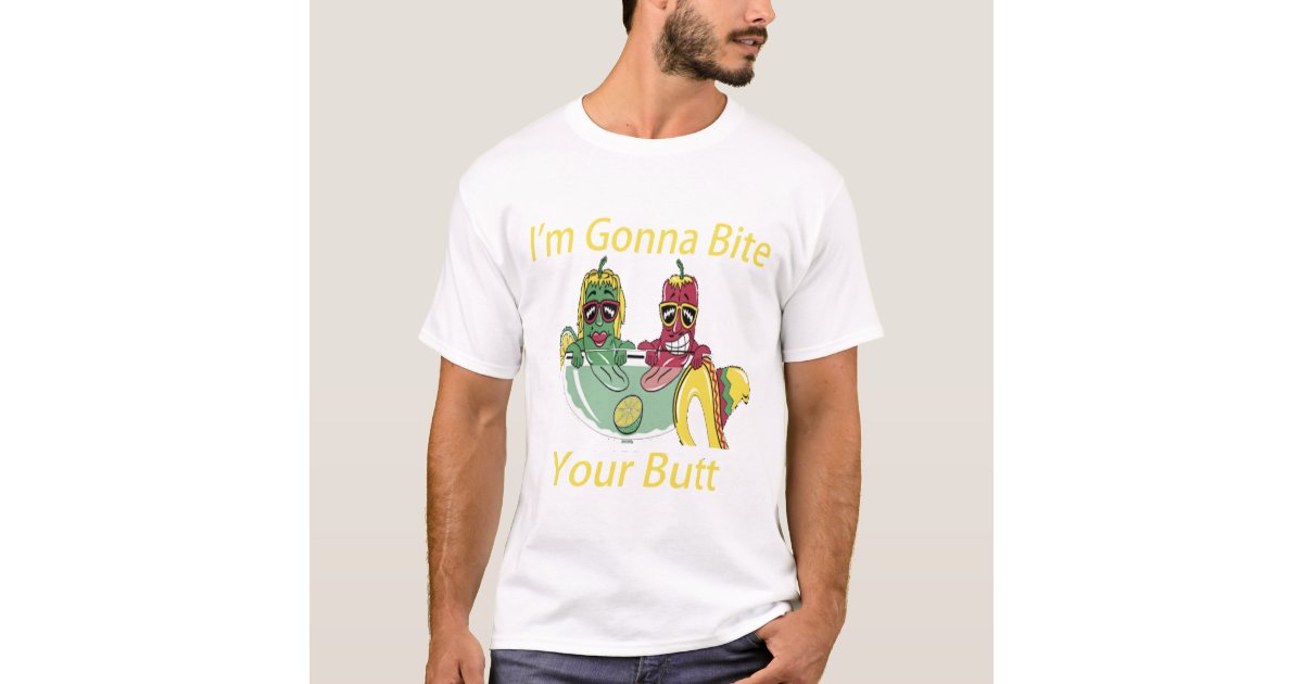I'm Gonna Bite Your Butt T-Shirt | Zazzle