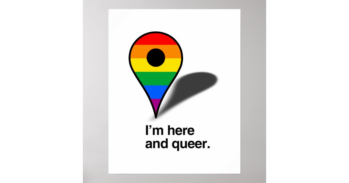 I'm here and queer poster | Zazzle