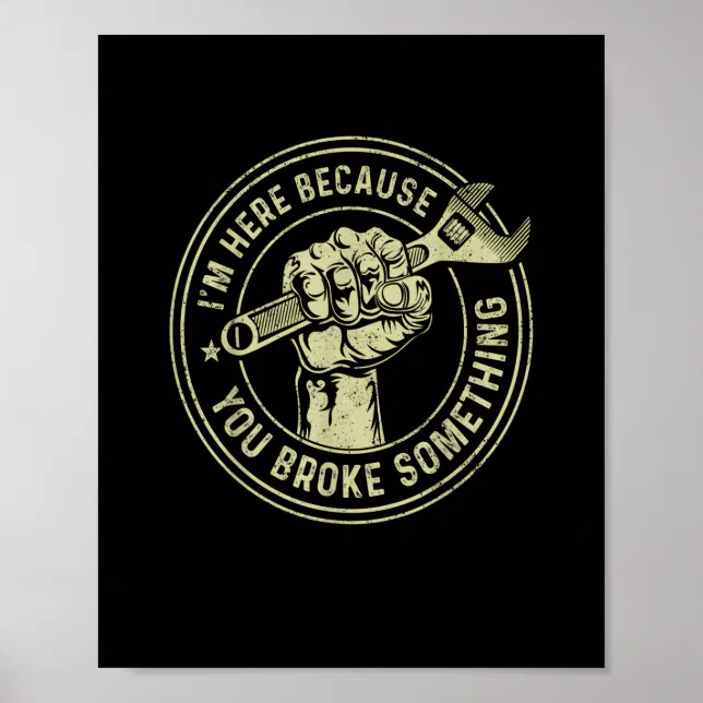 I'm Here Because You Broke Something, Mechanic Han Poster | Zazzle
